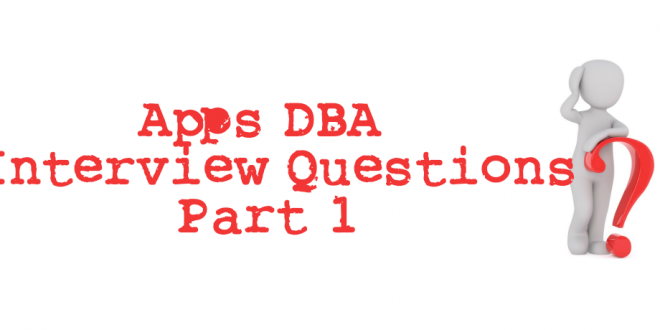 Apps DBA Interview Questions Part 1 - Oracle Solutions