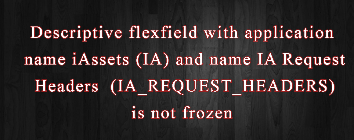 Descriptive Flexfield With Application Name Iassets Ia And Name Ia Request Headers Ia Request
